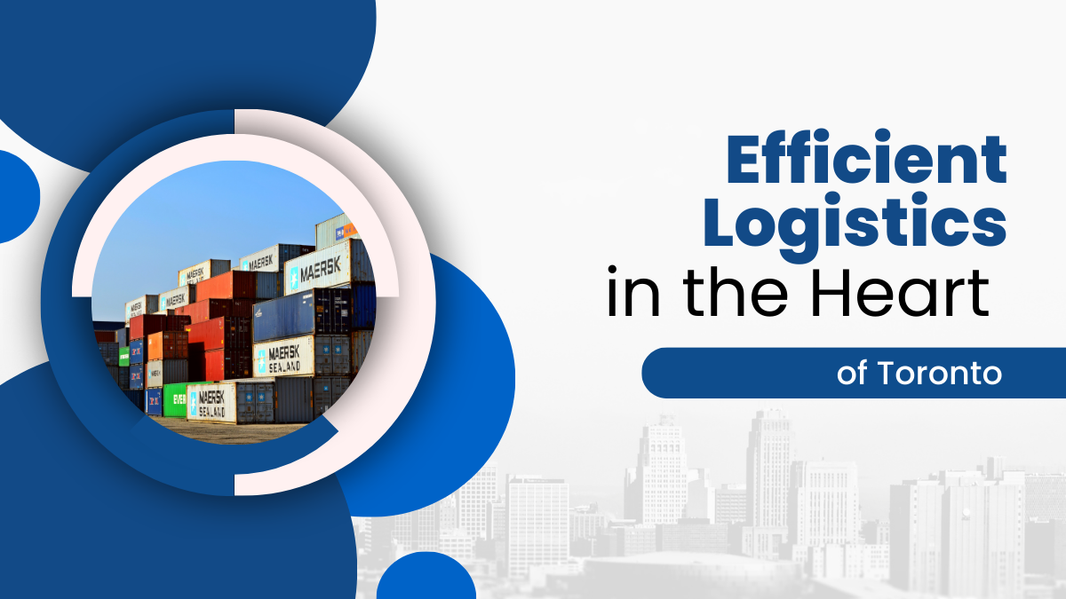 Efficient Logistics Services in the Heart of Toronto - Kesnoh